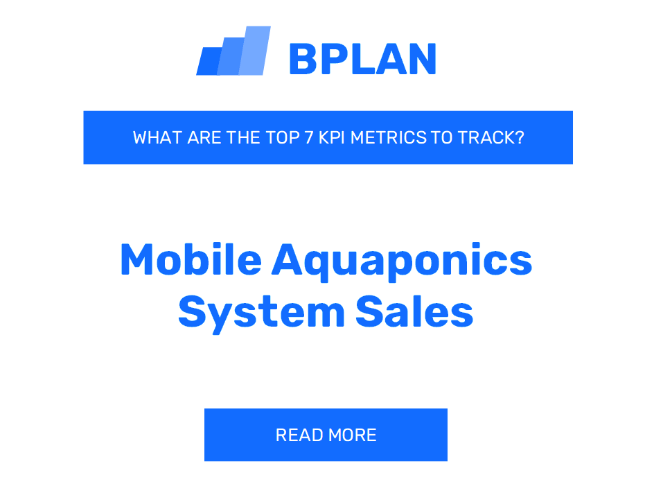 Unlock Success: Top 7 KPIs for Mobile Aquaponics Sales Business