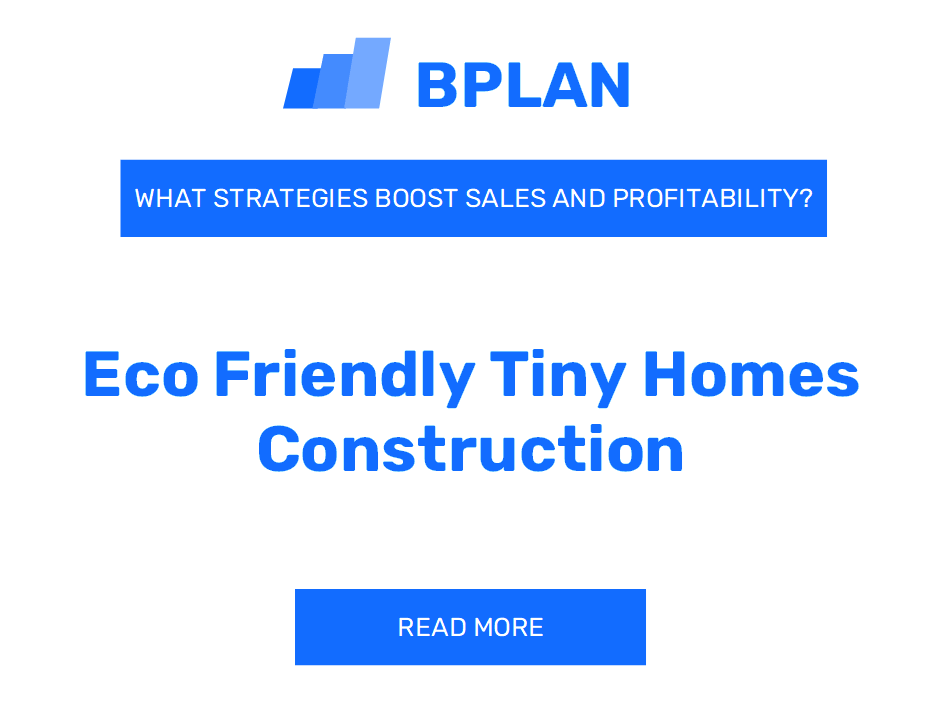 Boost Sales & Profitability with Eco-Friendly Tiny Home Construction Strategies! - BPlan AI