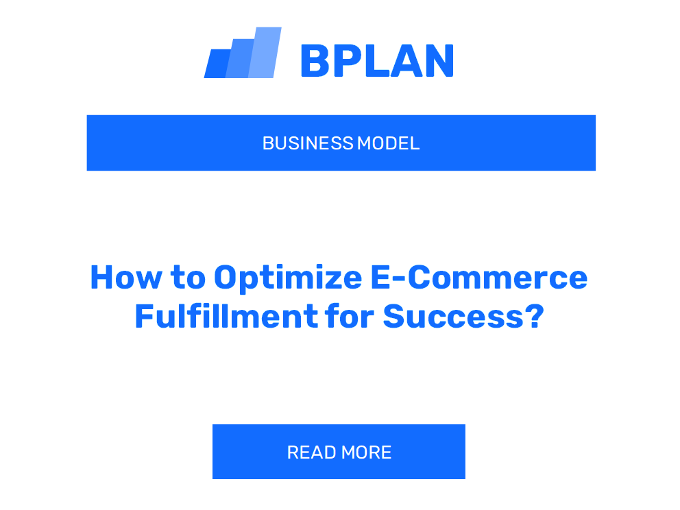 How to Optimize E-Commerce Fulfillment for Success? - BPlan AI