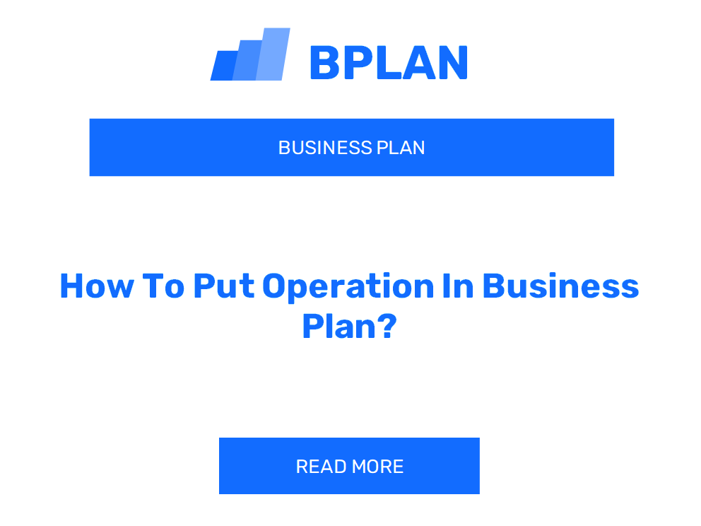 How To Put Operation In Business Plan? - BPlan AI