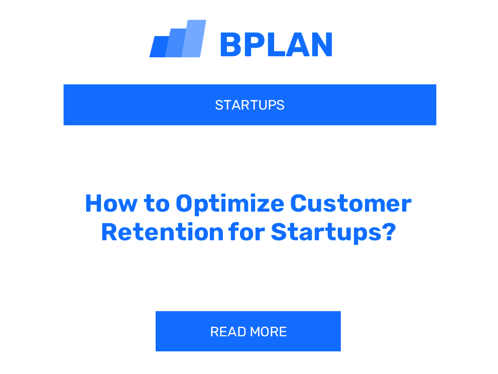How to Optimize Customer Retention for Startups? - BPlan AI