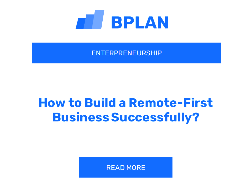 How to Build a Remote-First Business Successfully? - BPlan AI