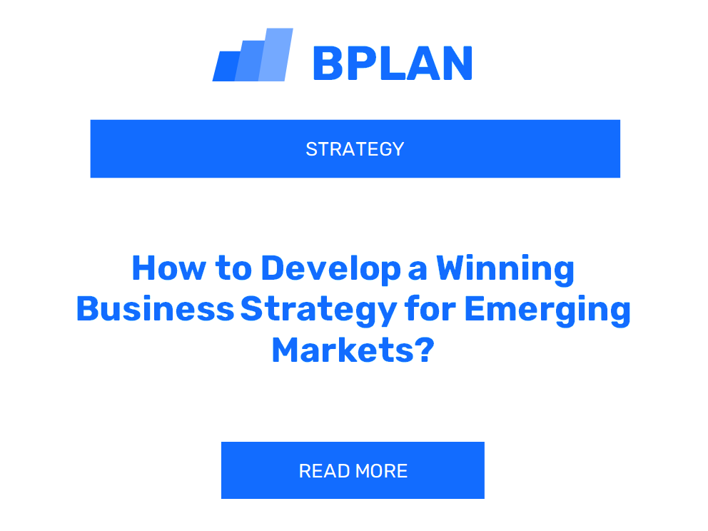 How to Develop a Winning Business Strategy for Emerging Markets? - BPlan AI