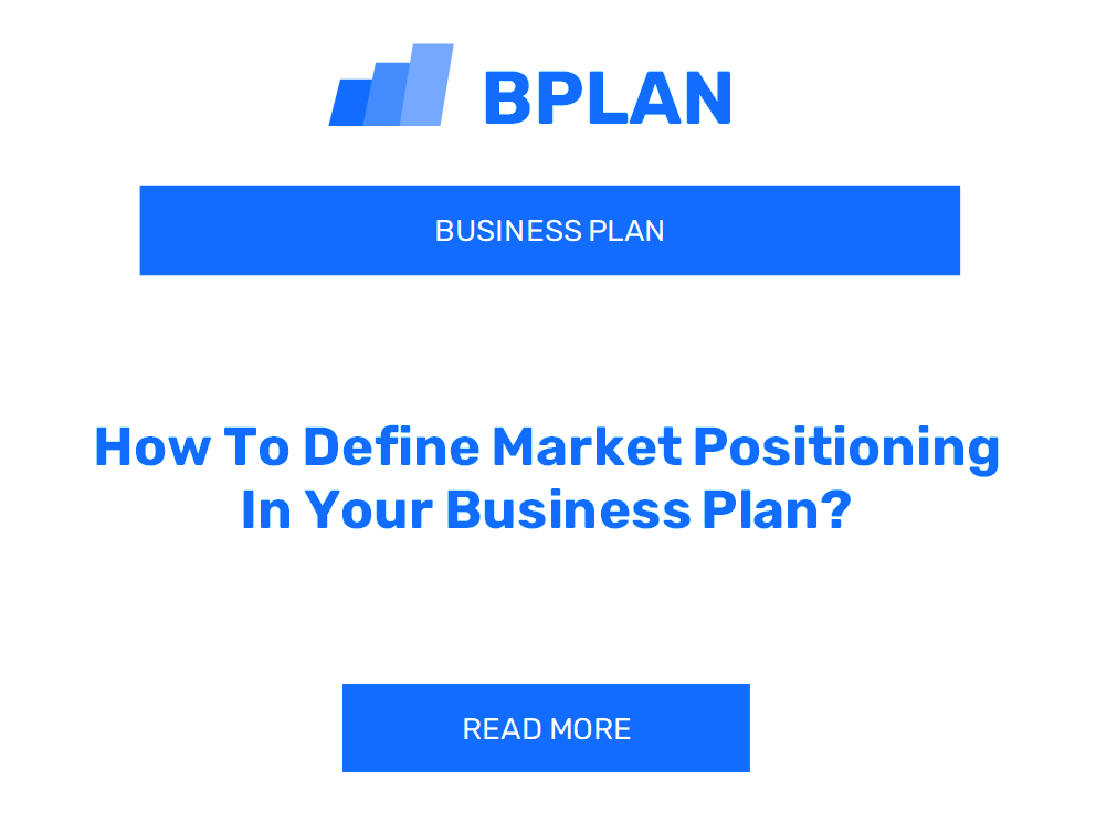 How To Define Market Positioning In Your Business Plan? - BPlan AI