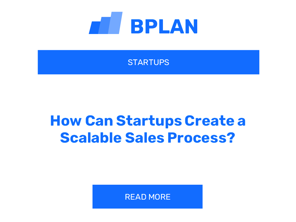 How Can Startups Create a Scalable Sales Process? - BPlan AI