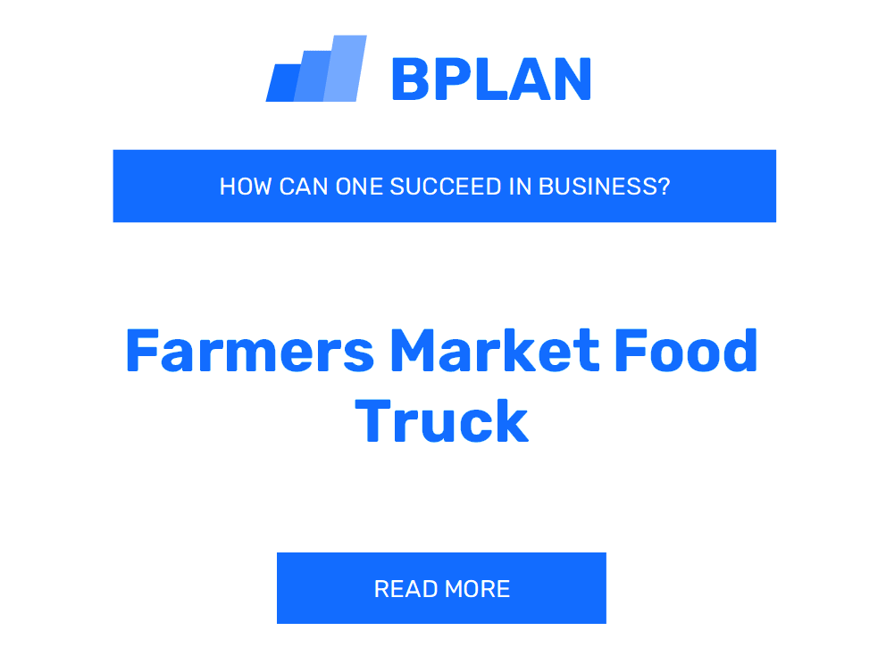 The Ultimate Guide to Farmers Market Food Truck Success - BPlan AI