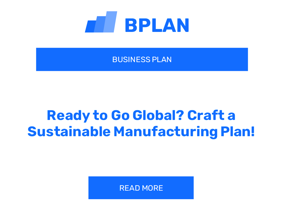 Ready to Go Global? Craft a Sustainable Manufacturing Plan! - BPlan AI
