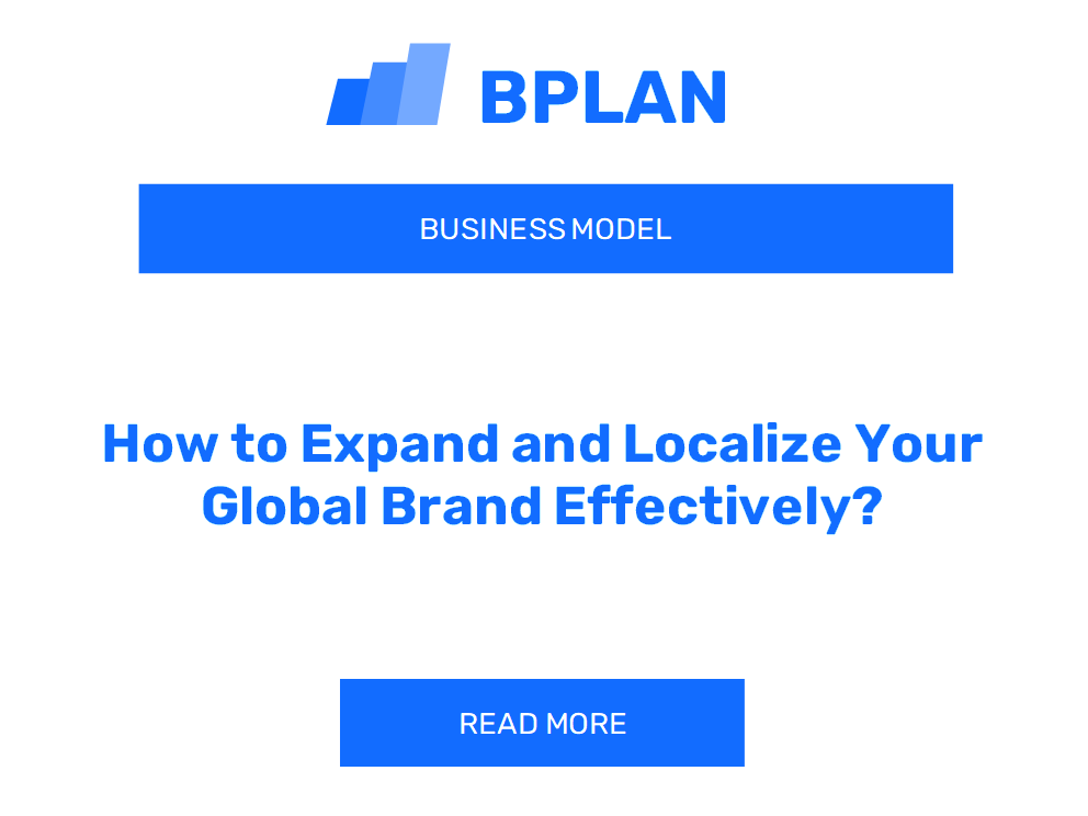 How to Expand and Localize Your Global Brand Effectively? - BPlan AI
