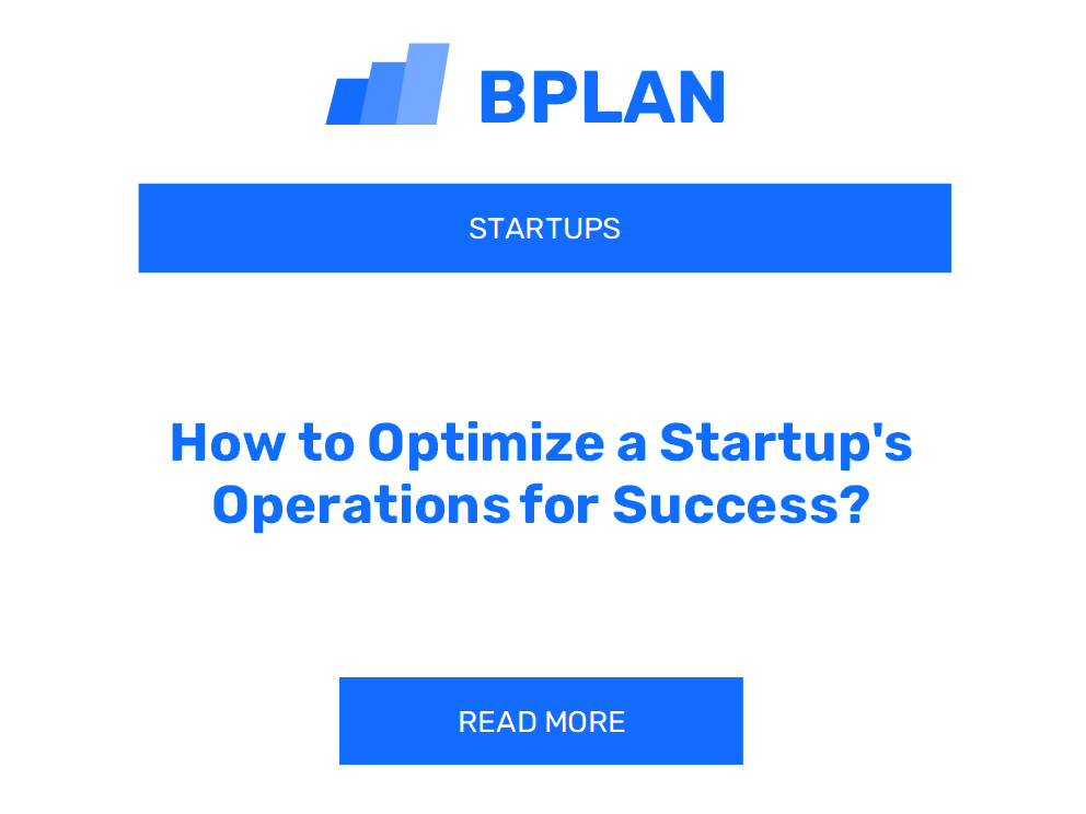 How to Optimize a Startup's Operations for Success? - BPlan AI
