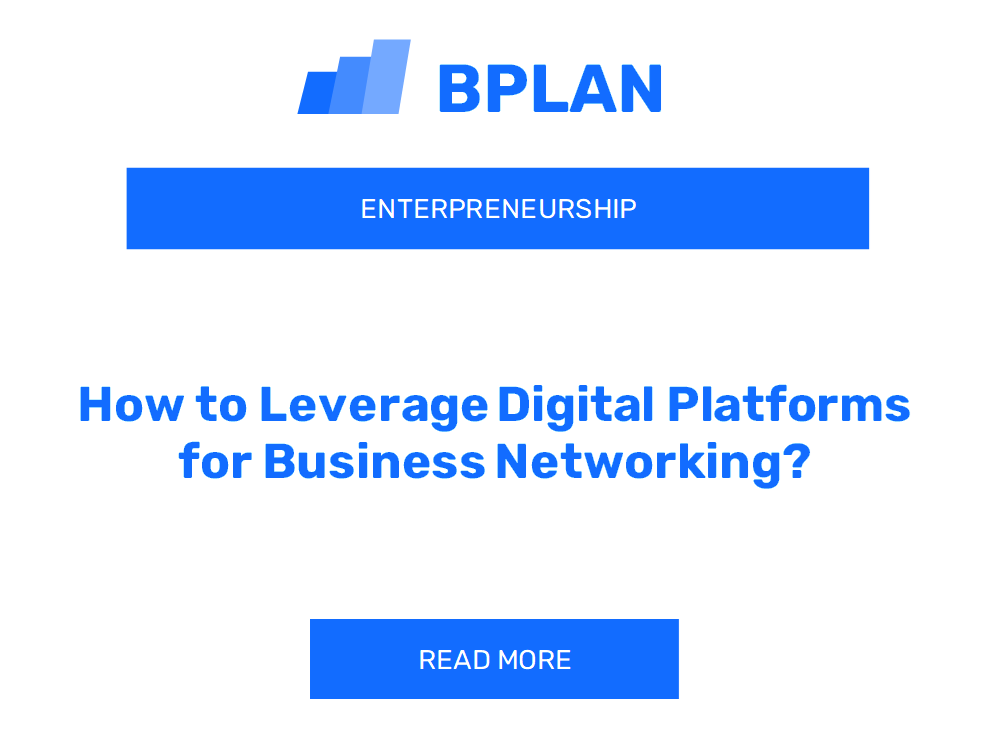 How to Leverage Digital Platforms for Business Networking? - BPlan AI