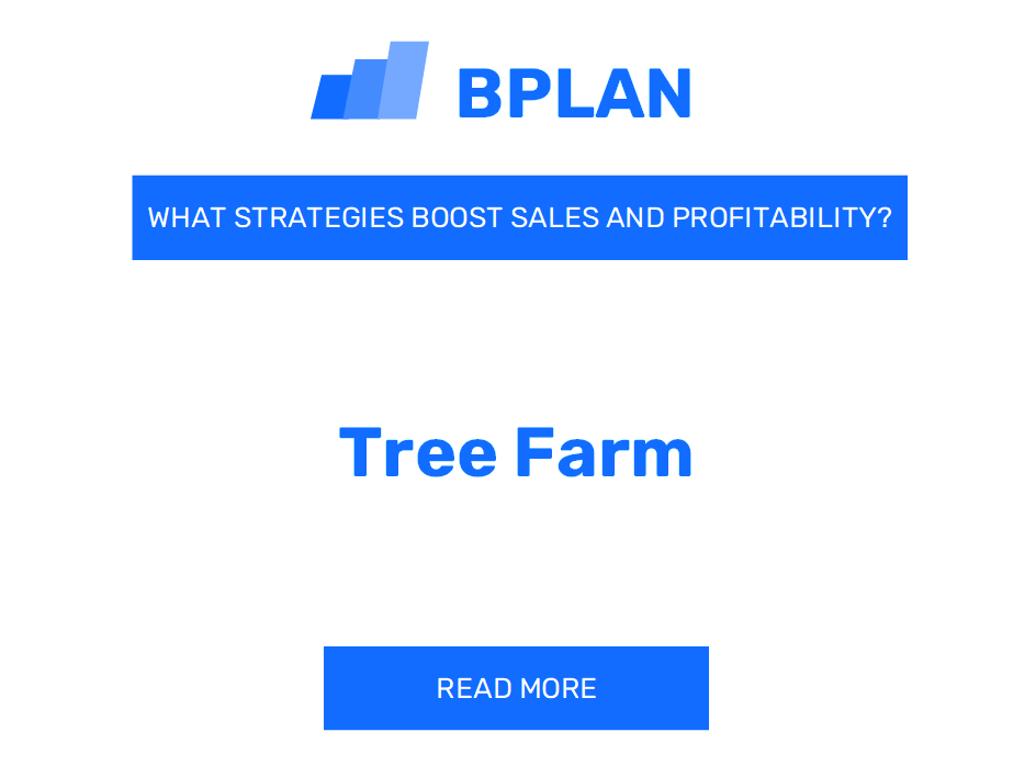 Boost Sales and Profits: Tree Farm Business Strategies Revealed! - BPlan AI