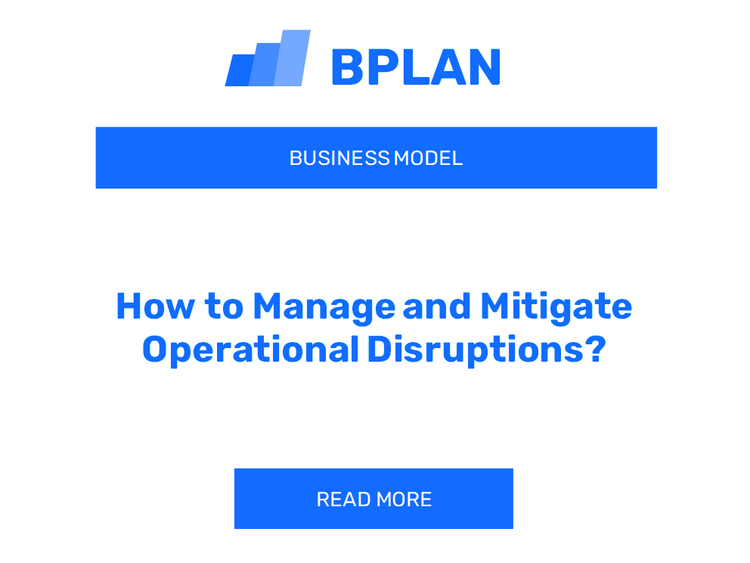 How to Manage and Mitigate Operational Disruptions? - BPlan AI