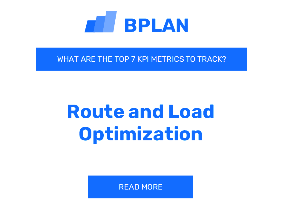 Unlock Success: 7 Key Metrics for Route And Load Optimization Business