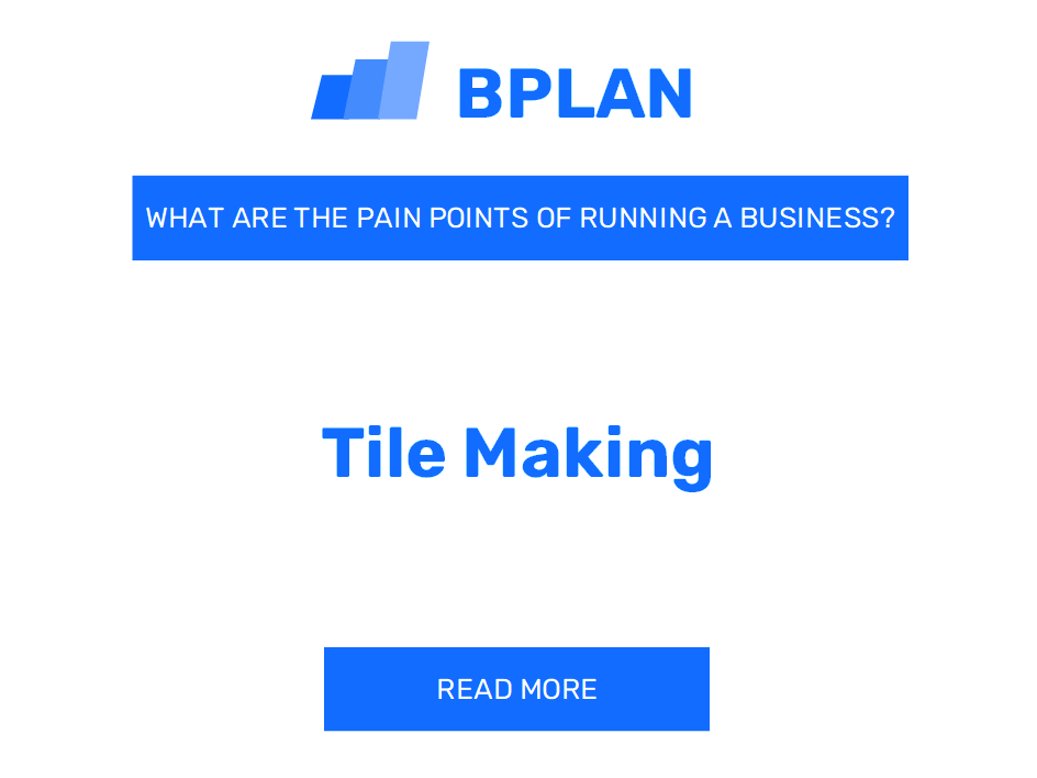 Unlock Success: Tile Making Business Pain Points Revealed! - BPlan AI