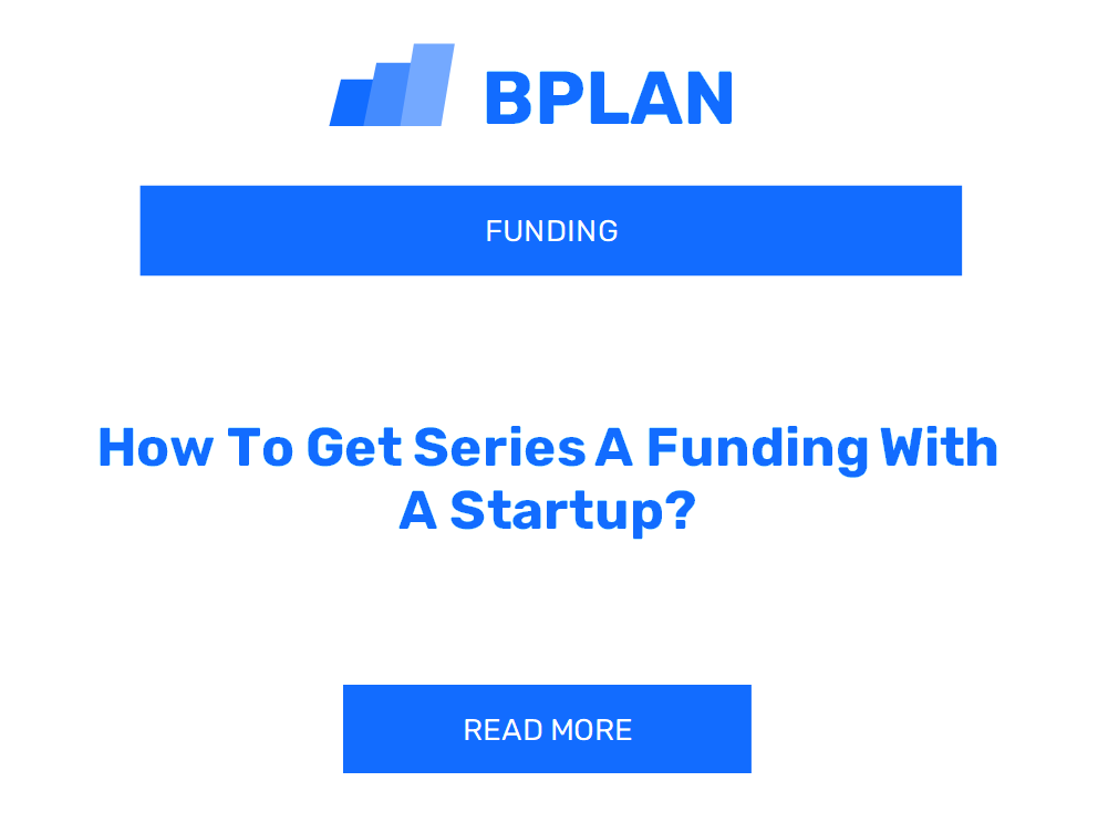 How To Get Series A Funding With A Startup? - BPlan AI